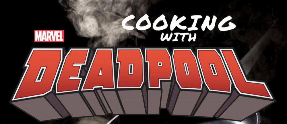 Presenting an exclusive recipe from Cooking with Deadpool