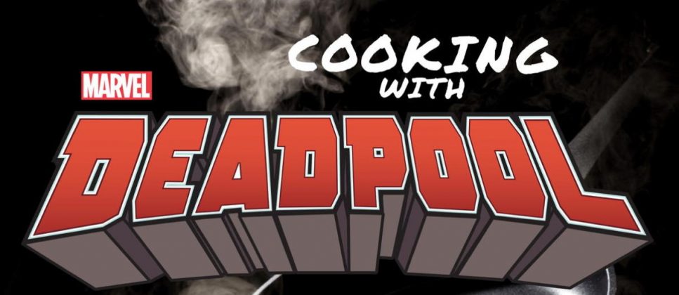 Presenting an exclusive recipe from Cooking with Deadpool