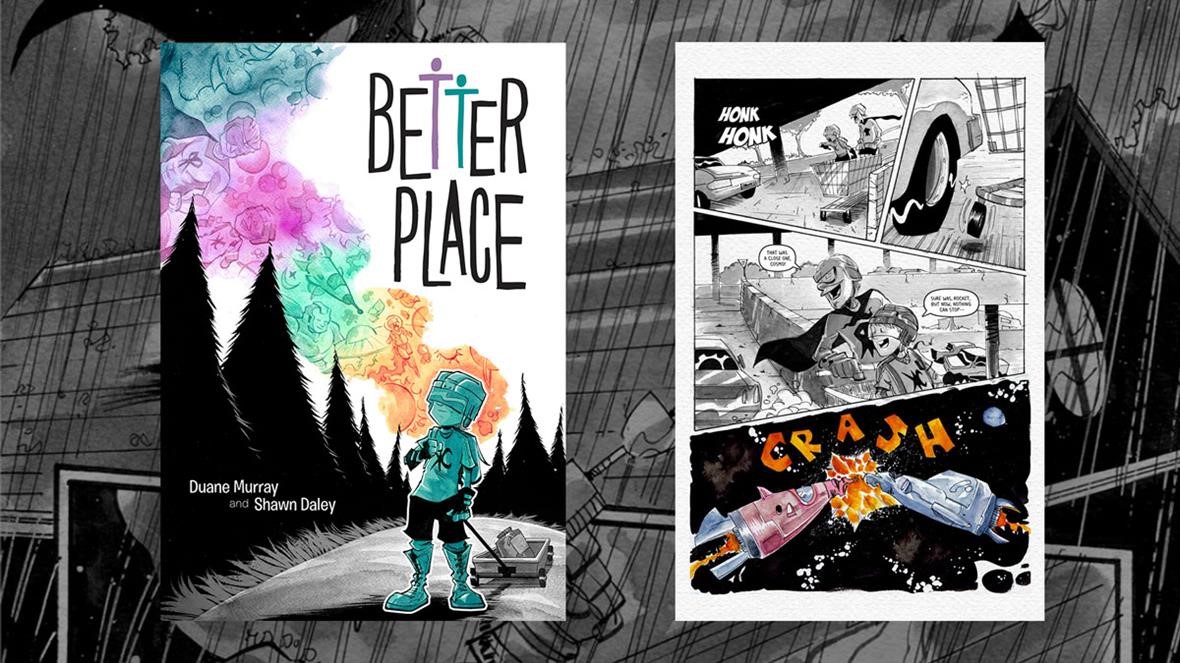 BETTER PLACE by Duane Murray and Shawn Daley takes an all-ages look at ...