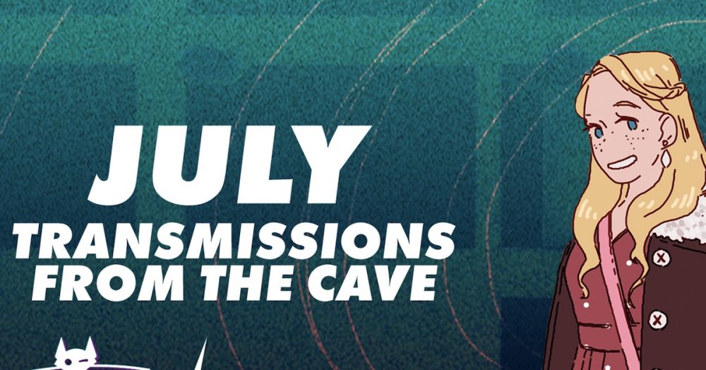 July’s TRANSMISSIONS FROM THE CAVE Schedule has arrived!